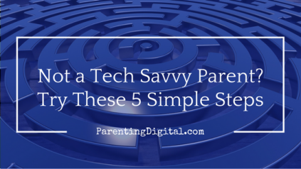 Not a tech savvy parent? Try these 5 simple steps – ParentingDigital