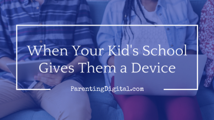 When your kid’s school gives them a device – ParentingDigital